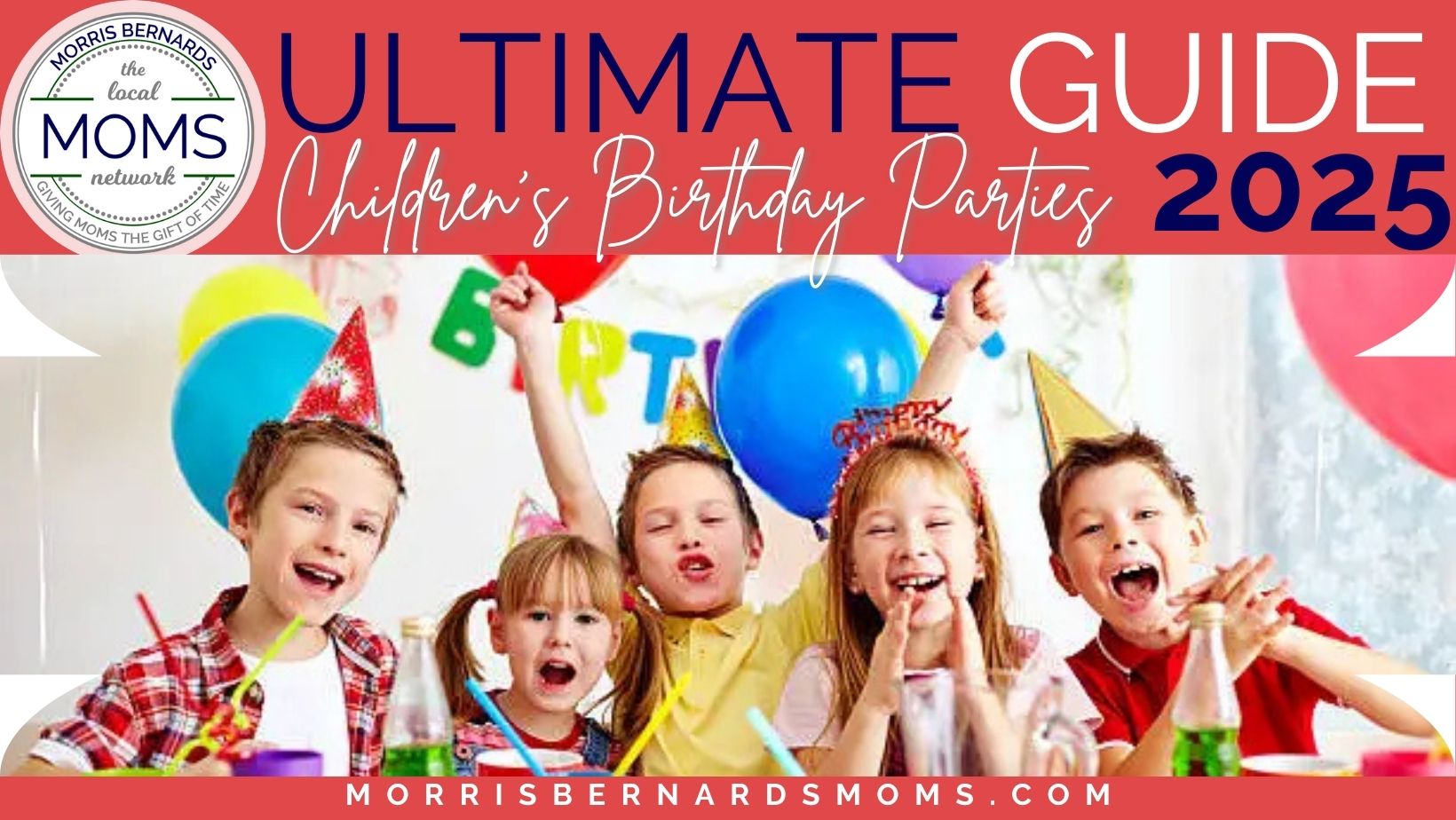 2025 ULTIMATE Guide to Children's Birthday Parties - Morris Bernards Moms