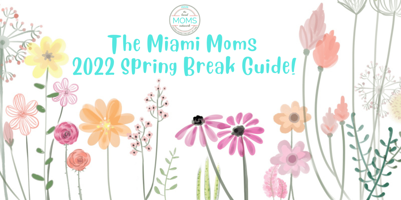 The Miami Moms Spring Break Fun Guide - The Miami Moms